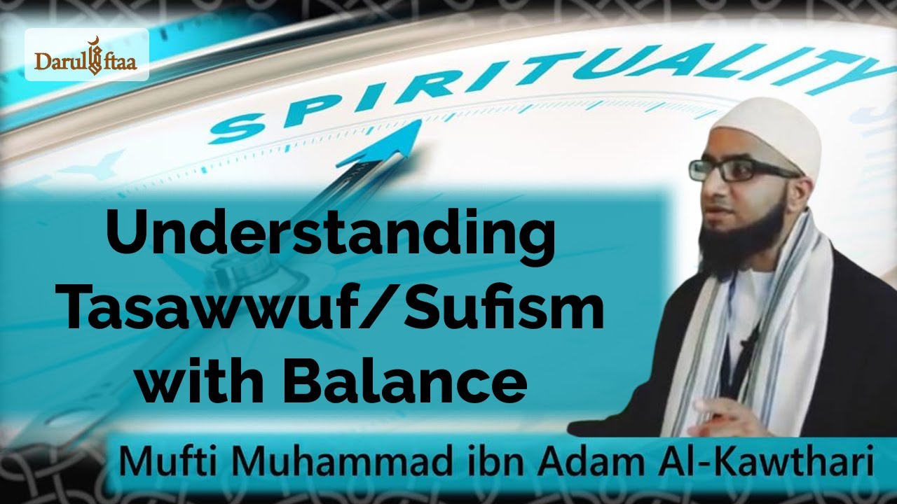 Understanding Tasawwuf/Sufism with Balance | Mufti Muhammad ibn Adam al ...